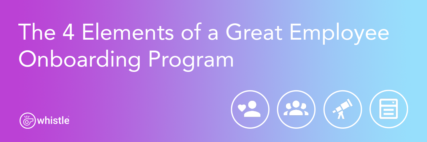 The 4 Elements of Great Employee Onboarding - Whistle