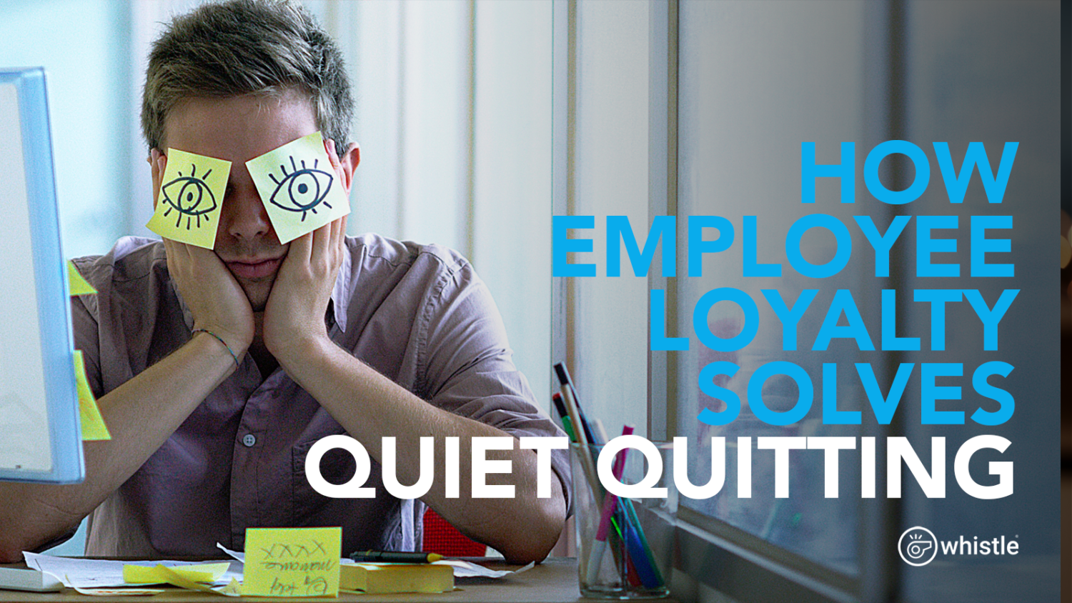 HOW EMPLOYEE LOYALTY SOLVES QUIET QUITTING - Whistle