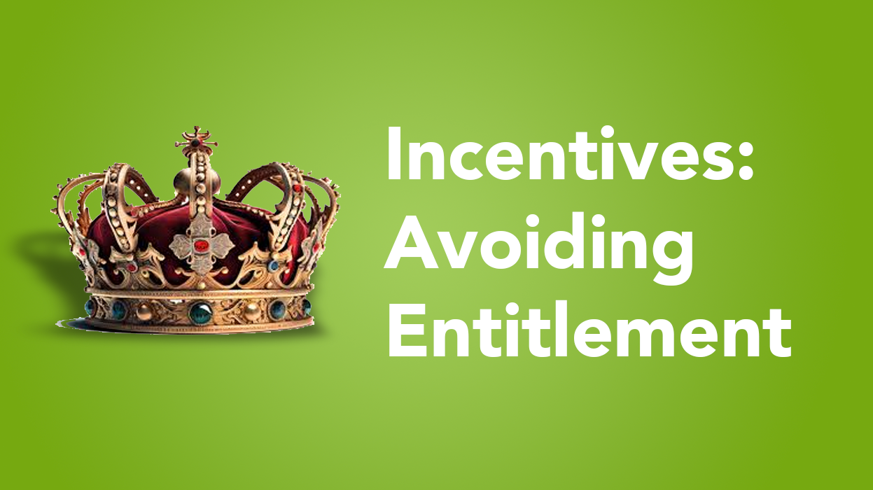 Incentives: Avoiding Entitlement with these 3 steps